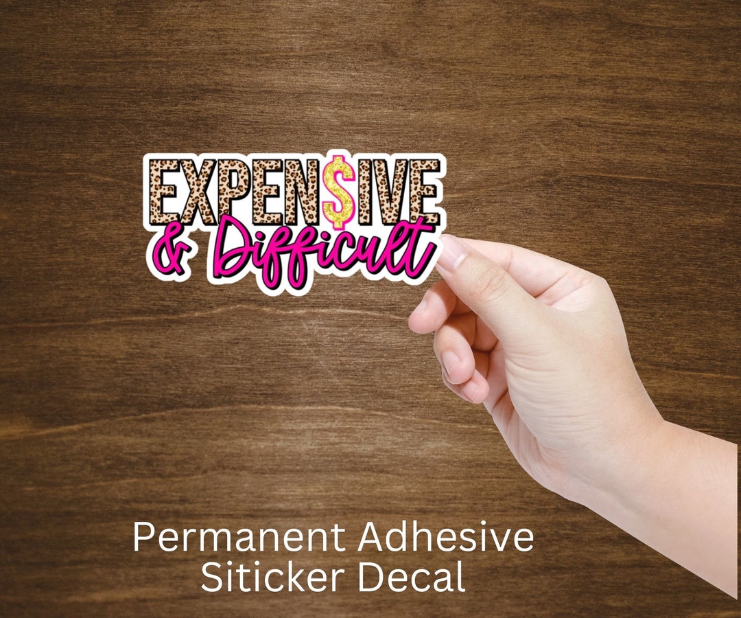 Expensive & Difficult Vinyl Sticker Decal-laptop Decal Sticker-tumbler ...