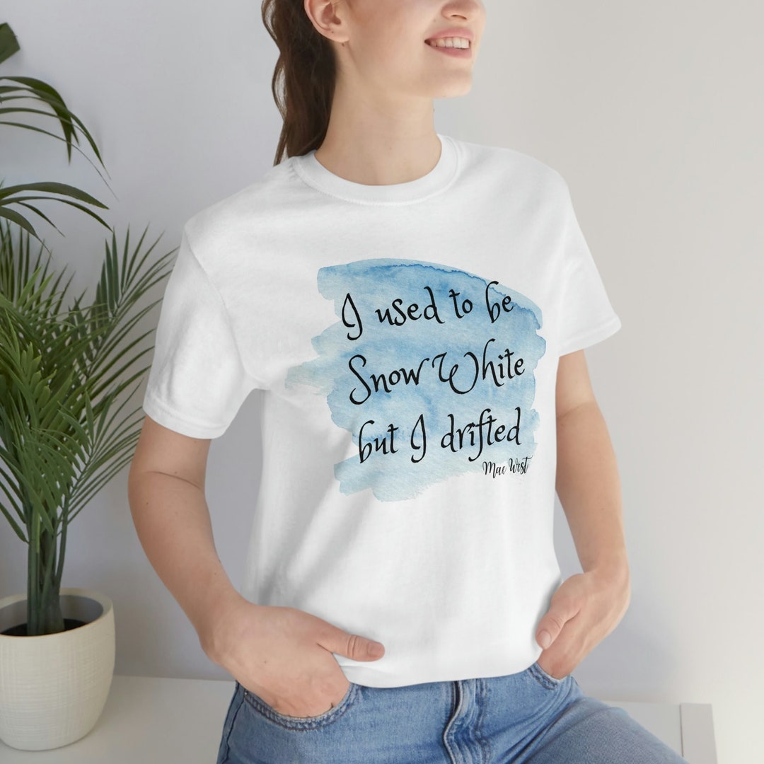 I Used to Be Snow White but I Drifted-mae West Quote in Unisex Jersey ...