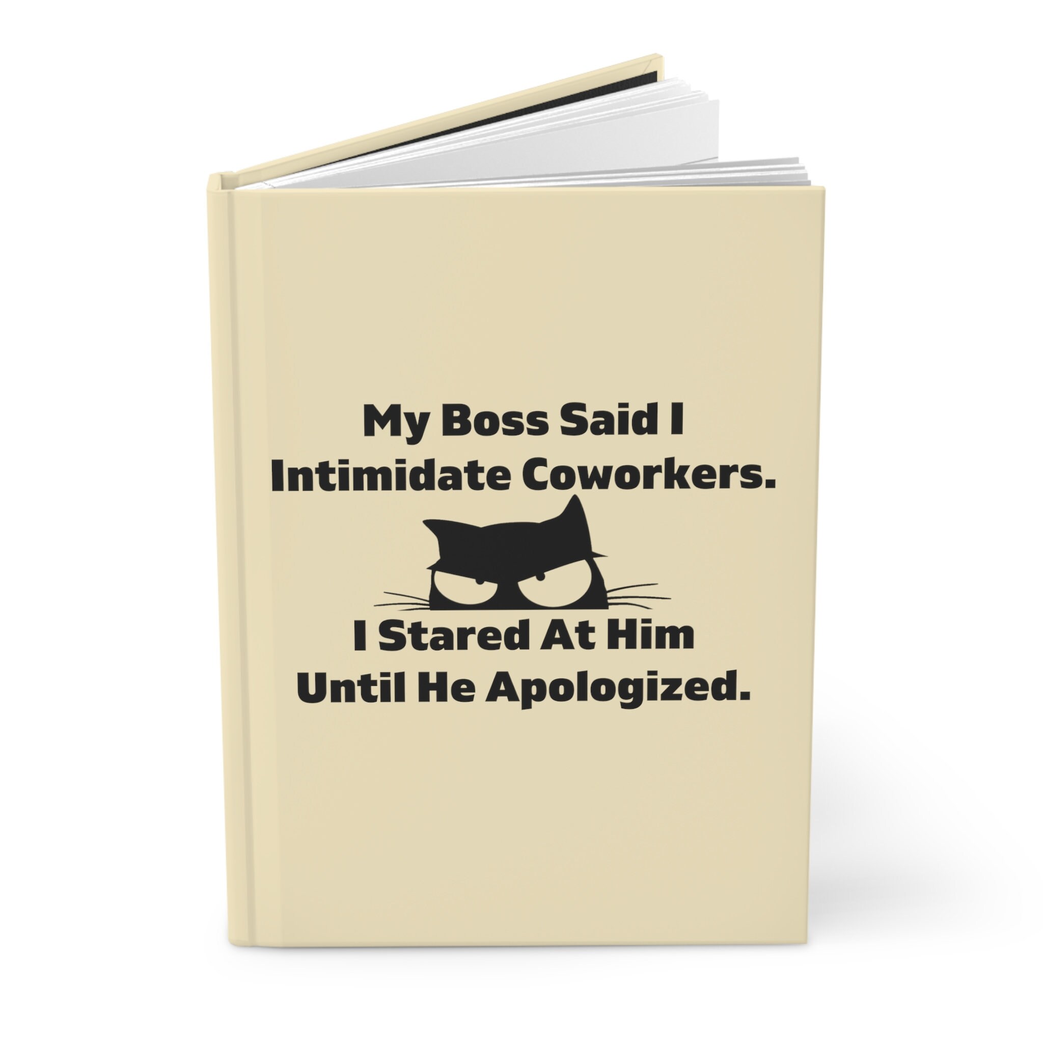 My Boss Said I Intimidate Coworkers Mean Kitty Cream Color Hardcover ...