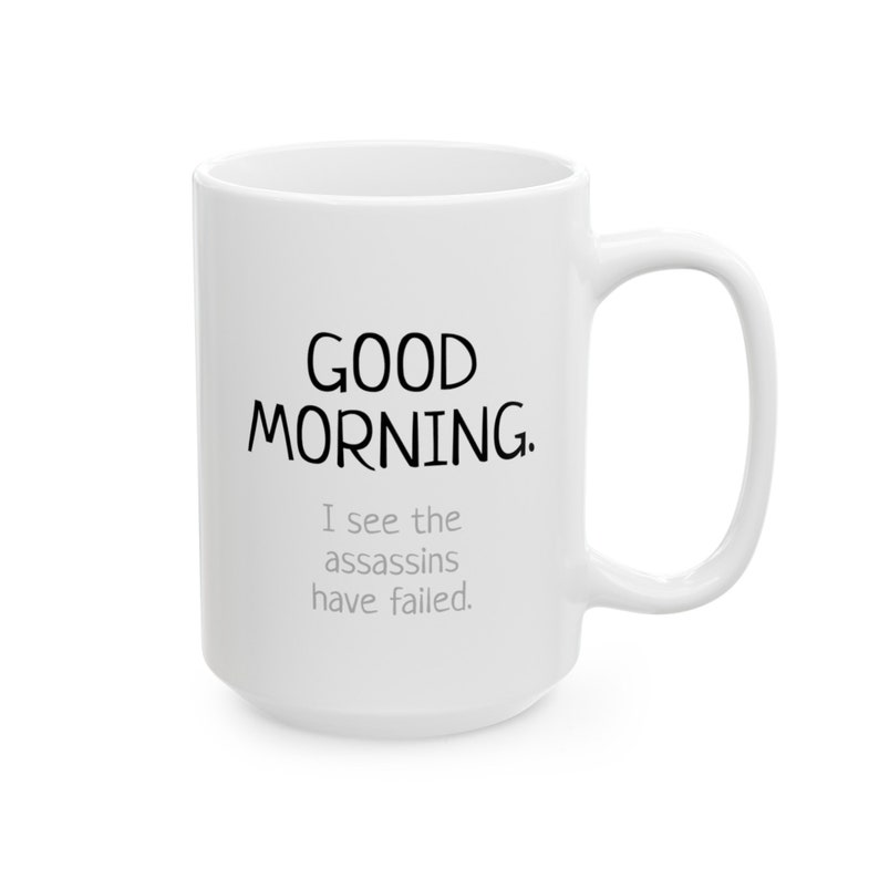 Good Morning I See the Assassins Have Failed Mug Witty Coffee Mug ...