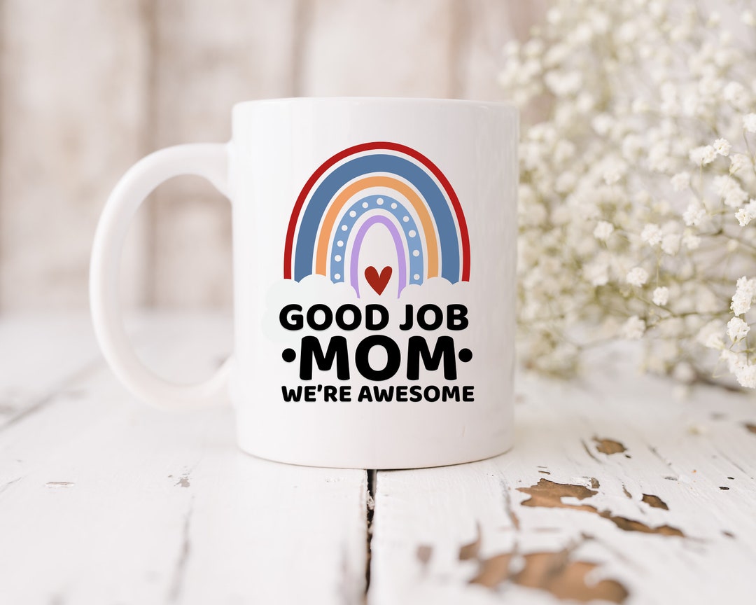 Good Job Mom Mug Mothers Day Mug Mom Gift Mom Appreciation Mug Colorful ...