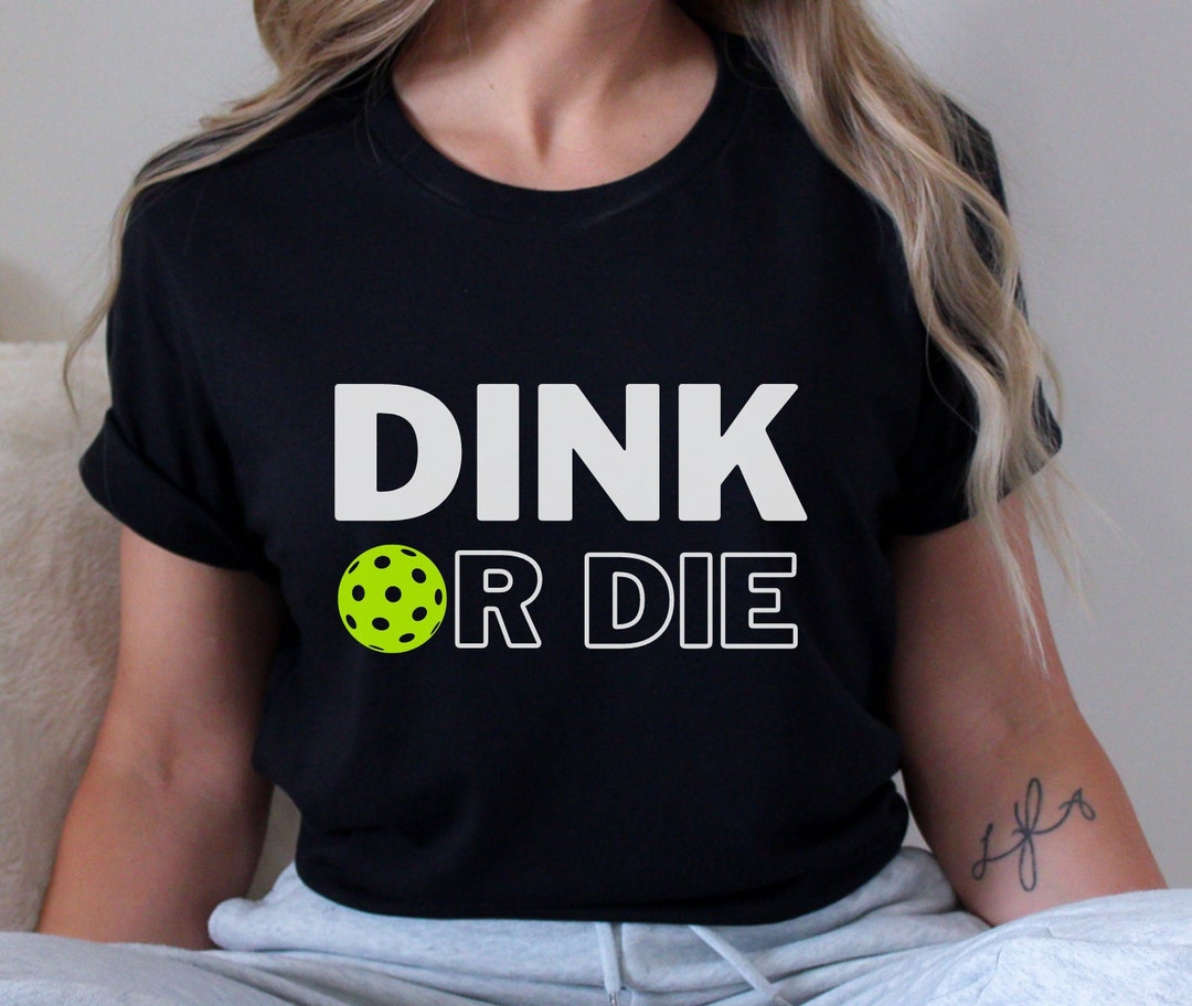 Pickleball Shirt Dink or Die Shirt Just Dink It Funny Pickleball Shirt ...
