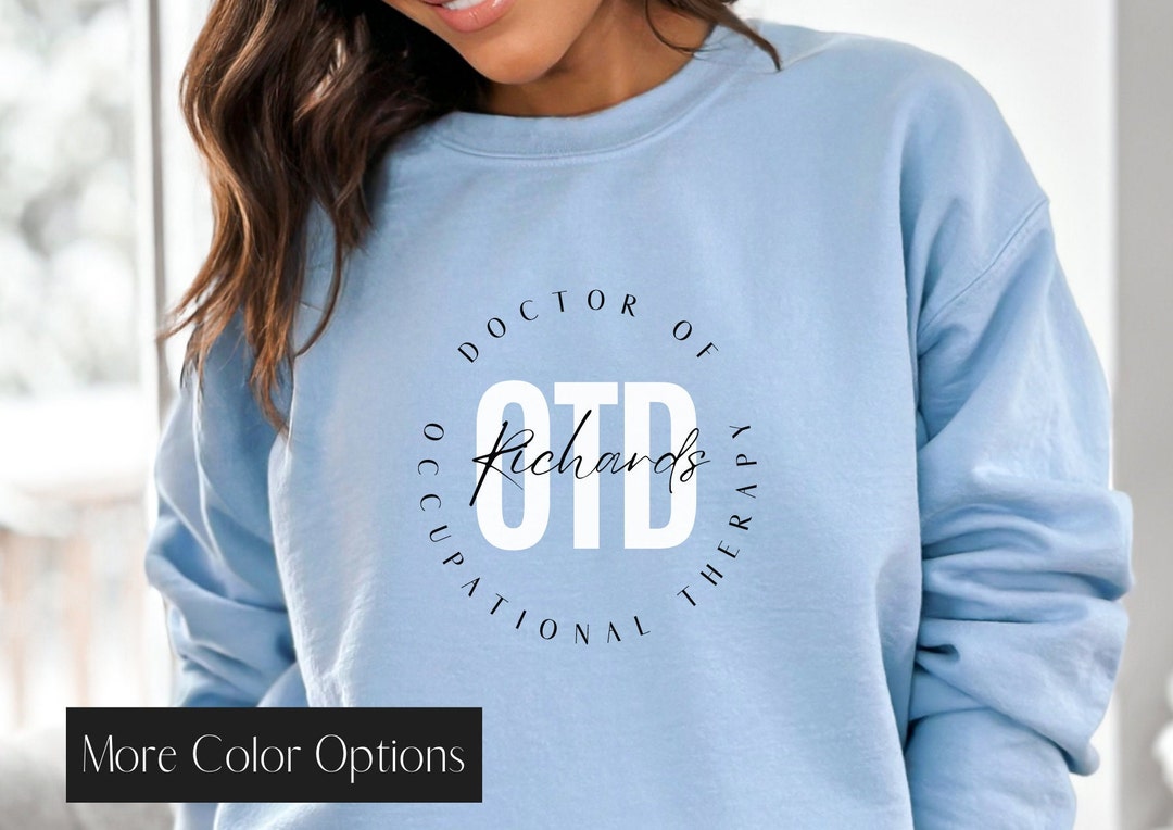Doctor of Occupational Therapy Sweatshirt OTD Customizable Shirt OTD ...