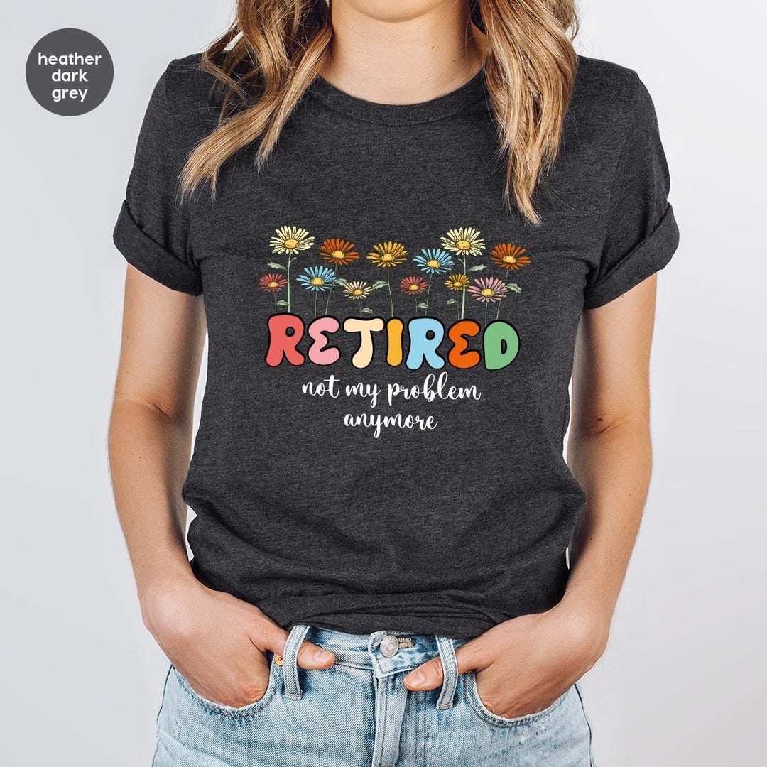 Funny Retired T-shirt, Retired Sweatshirt, Retirement Party Shirt ...