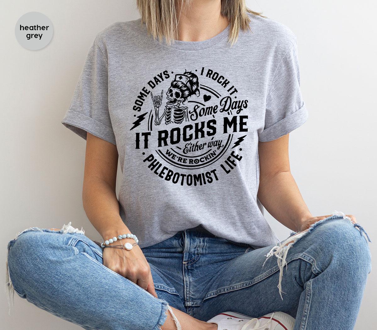 Phlebotomist Life Shirt, Some Days I Rock It, Somedays It Rocked Me ...