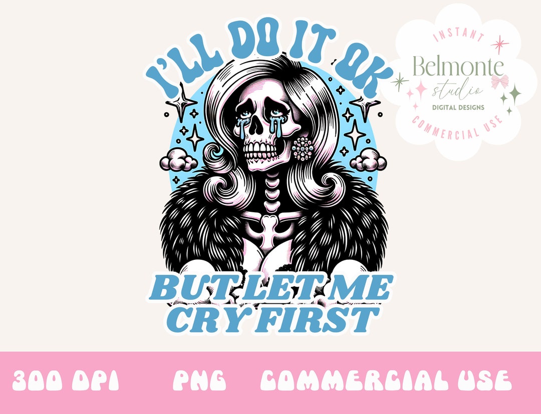 I'll Do It Let Me Cry First Crying PNG File, Trendy Vintage Retro Funny ...