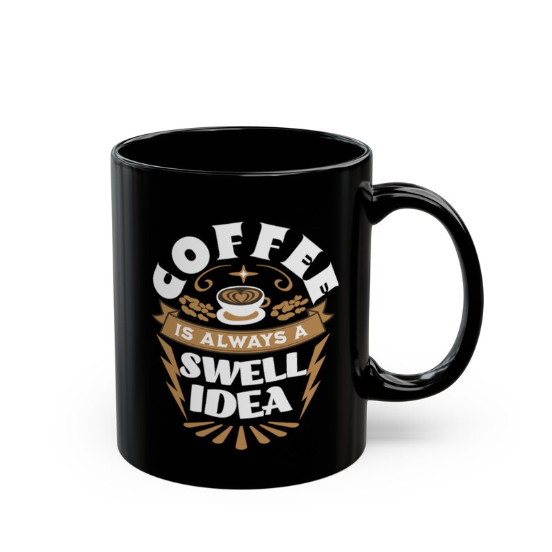 Coffee is Always a Swell Idea Black Mug, 11oz Coffee Mug, Holiday Gifts ...