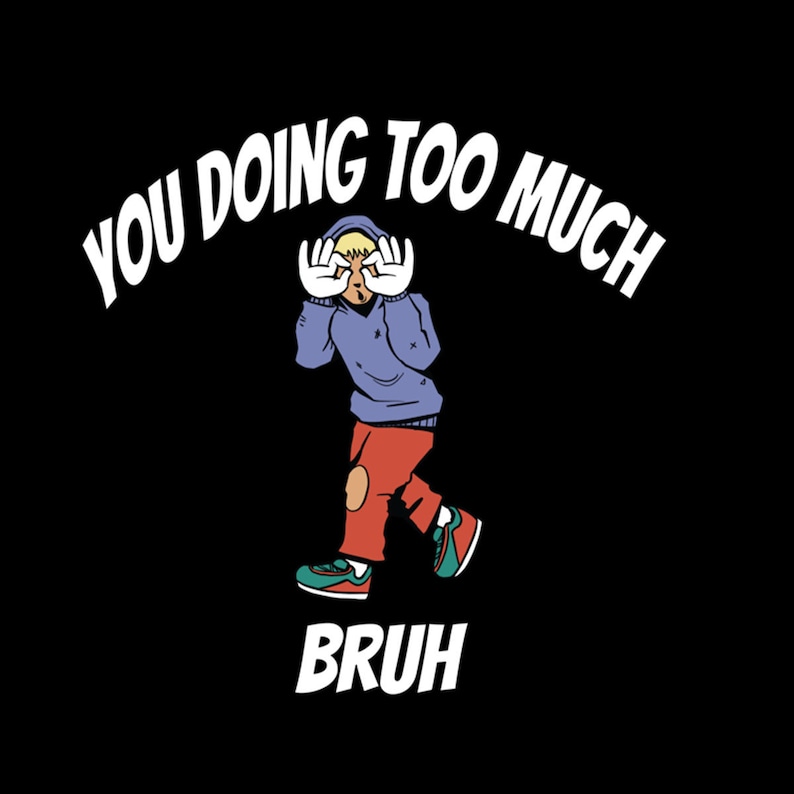 You Doing Too Much PNG Digital - Etsy