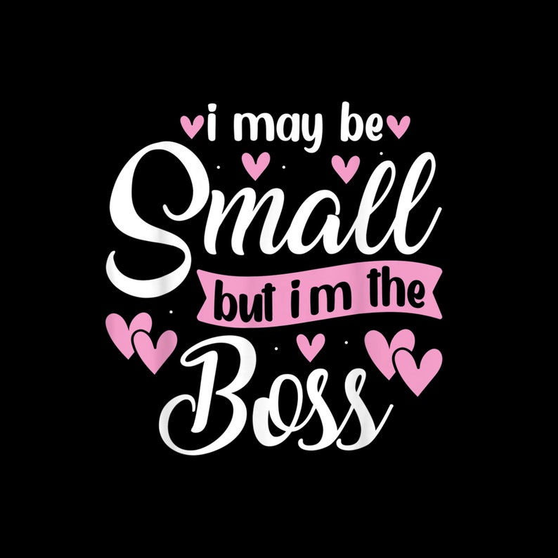 I May Be Small but I'm the Boss Baby Funny Small Girl Boss Digital PNG ...