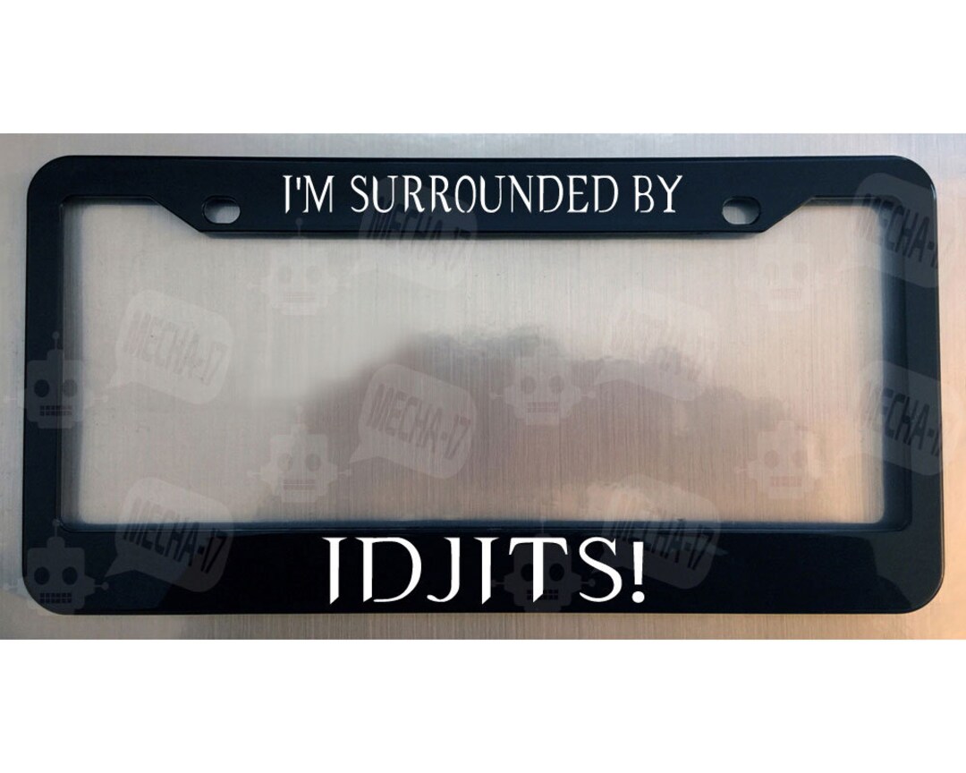 I'm Surrounded by Idjits Glossy Black License Plate Frame - Etsy