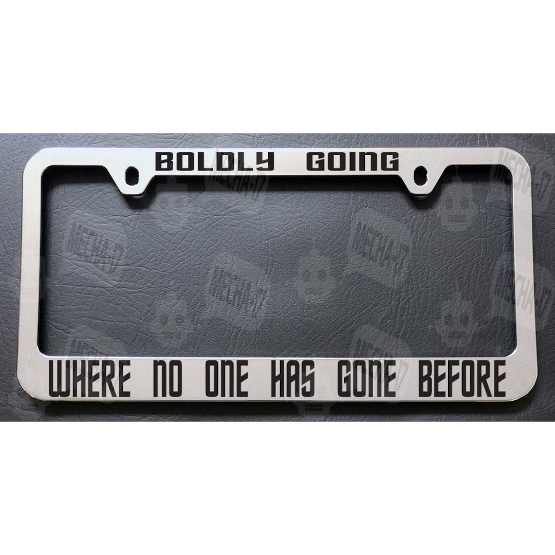 Boldly Going Where No One Has Gone Before Chrome License Plate Frame - Etsy