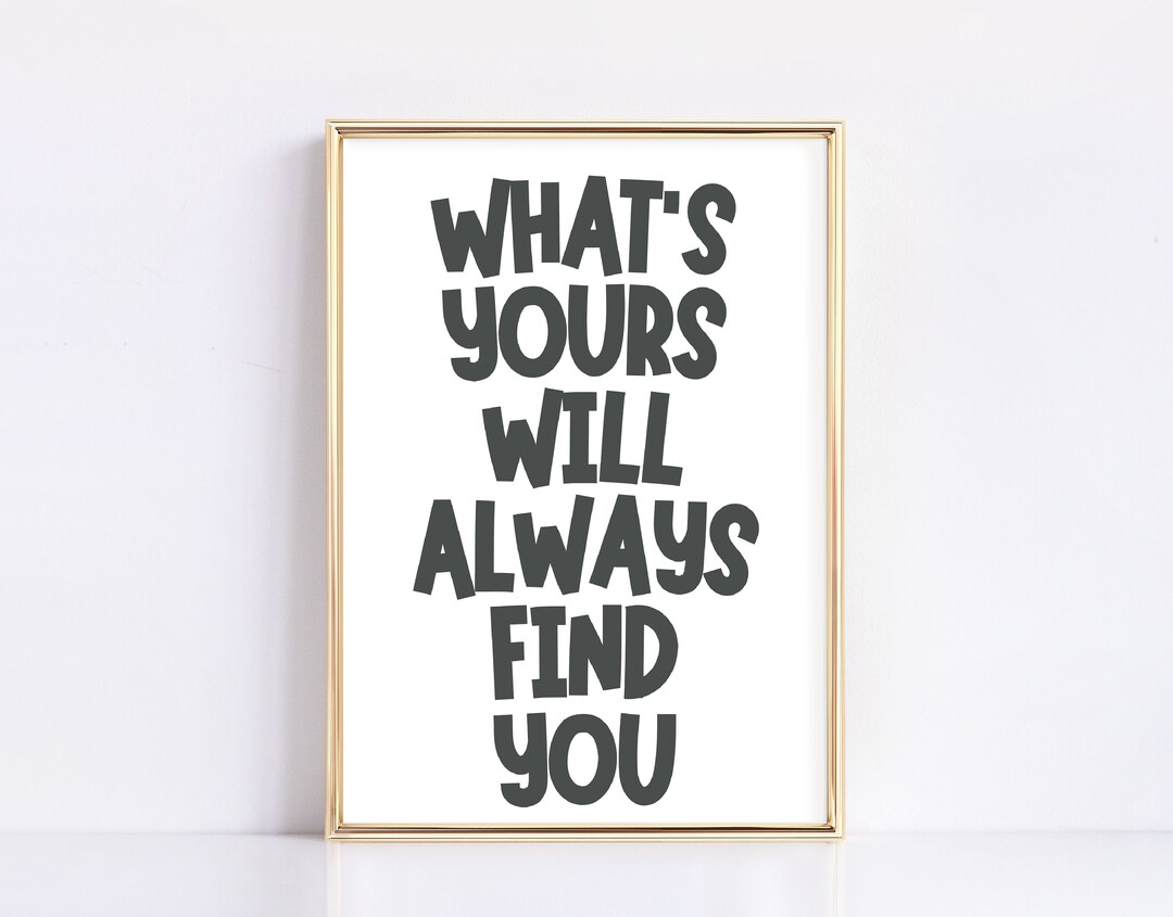 What's Yours Will Always Find You Quote Art, Trendy Poster, Trendy Wall ...