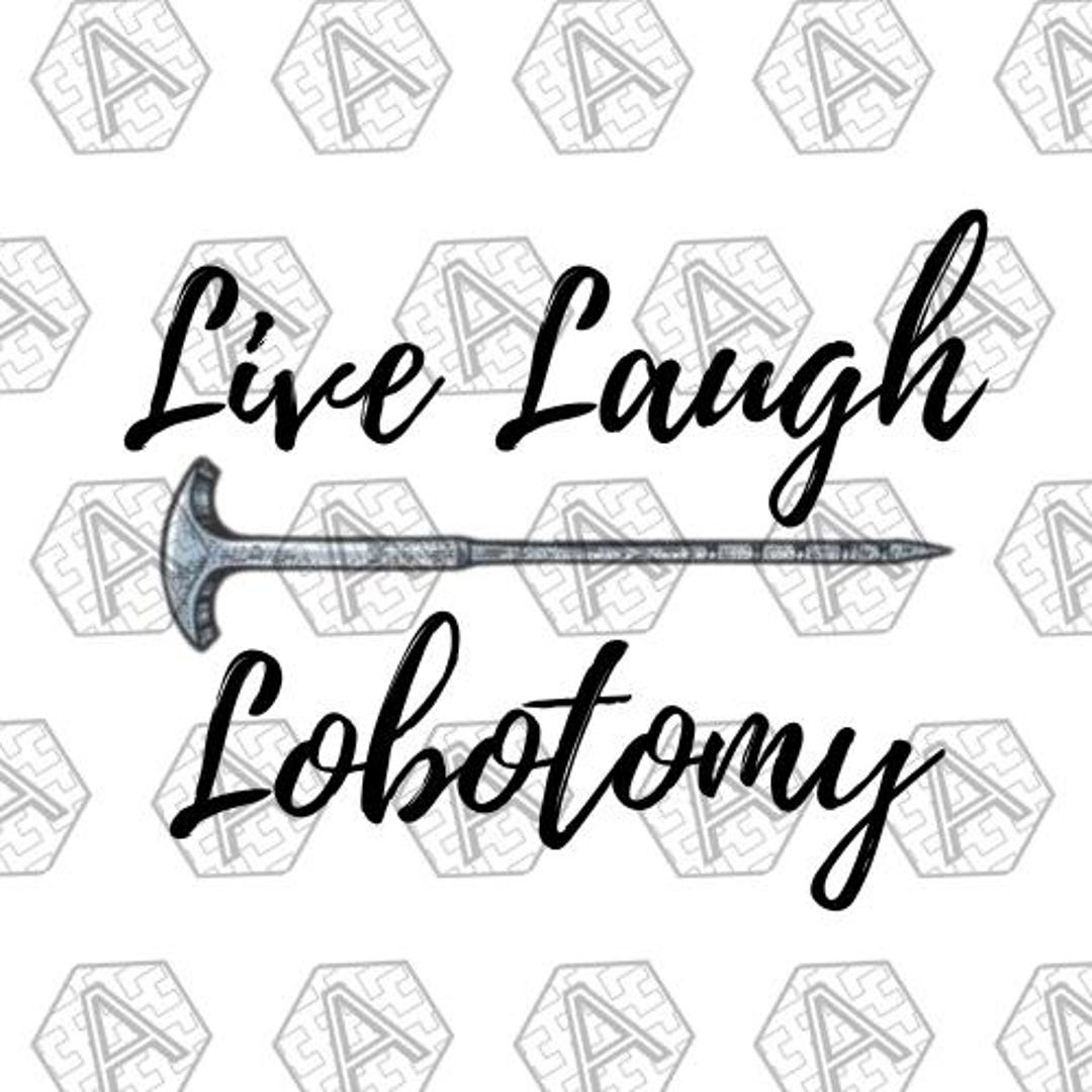 Live Laugh Lobotomy Digital Files | SVG PNG JPEG Bundle | Crafting and ...