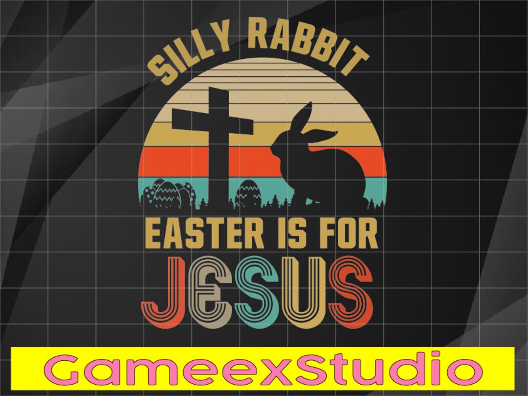Silly Rabbit Easter is for Je-sus Chris-ti-an Religious Svg, Christian ...