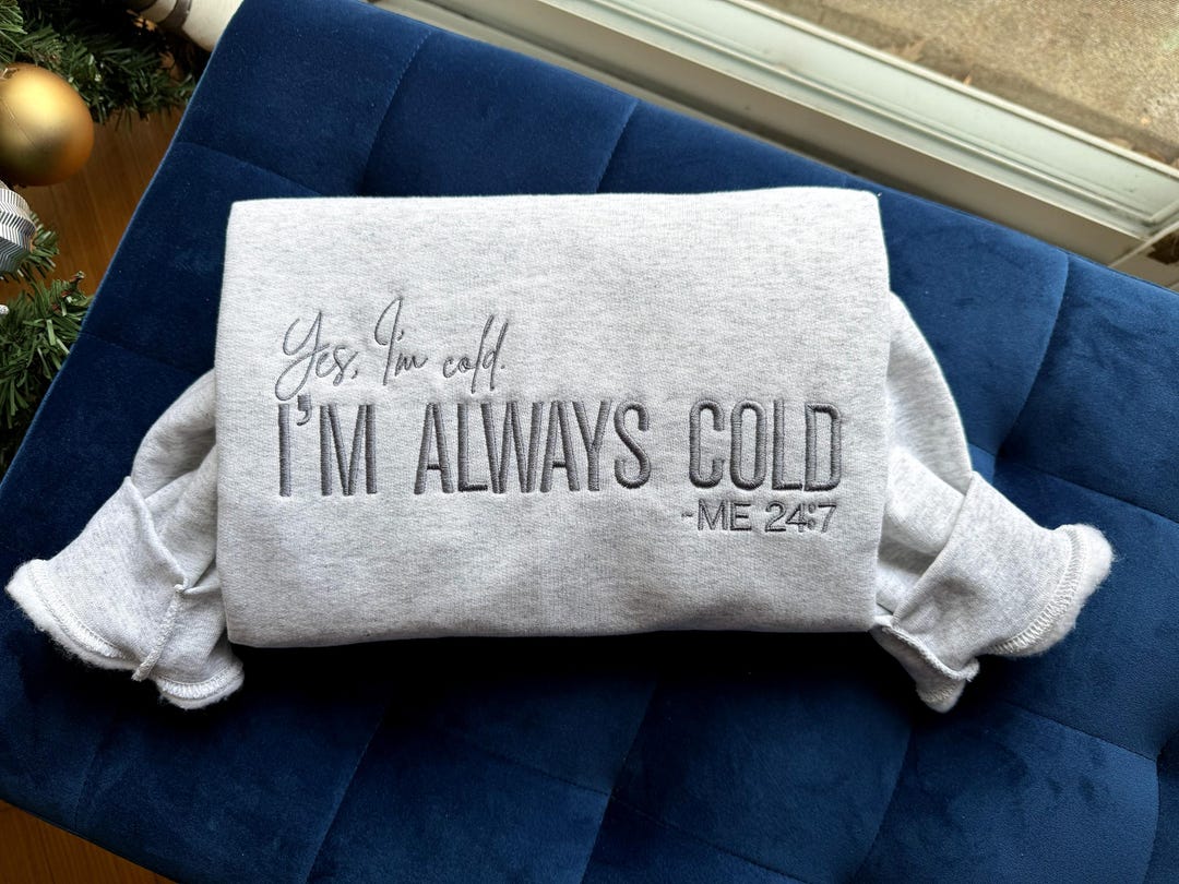 I'm Always Cold Embroidered Crewneck Sweatshirt - Unisex Fit - Etsy