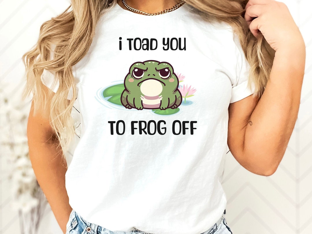 Funny Frog Tee, Frog off T-shirt, Gift for Frog Lovers, Animal Puns ...