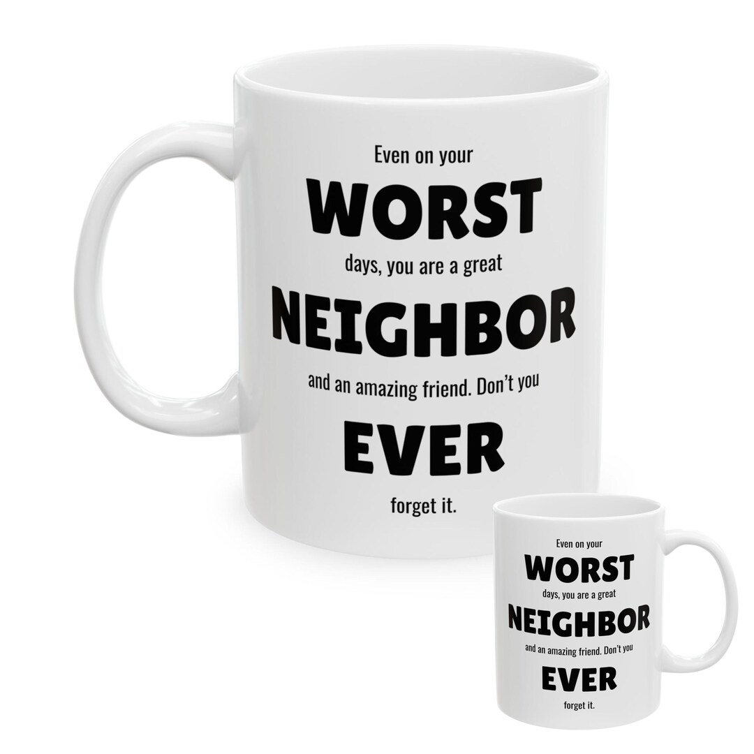 Witty Neighbor White Mug, Custom Neighbor Worst Cup, Gift Neighbor ...