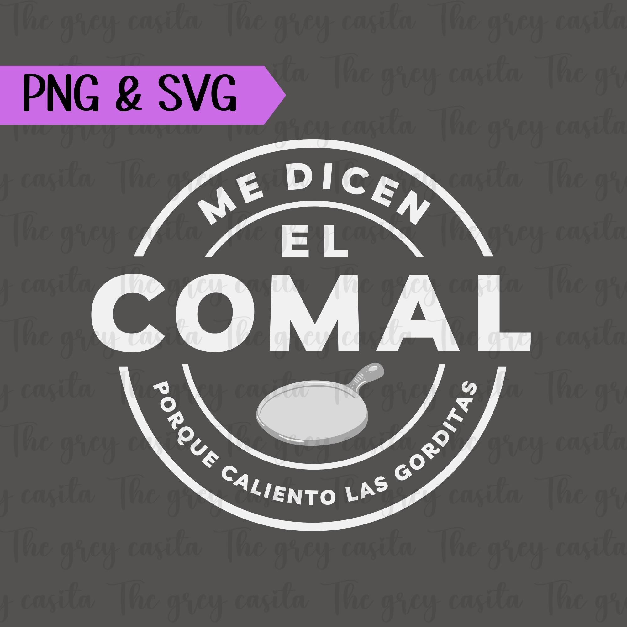 Me Dicen El Comal, Gorditas SVG & PNG, Spanish Shirt Design, Spanish ...