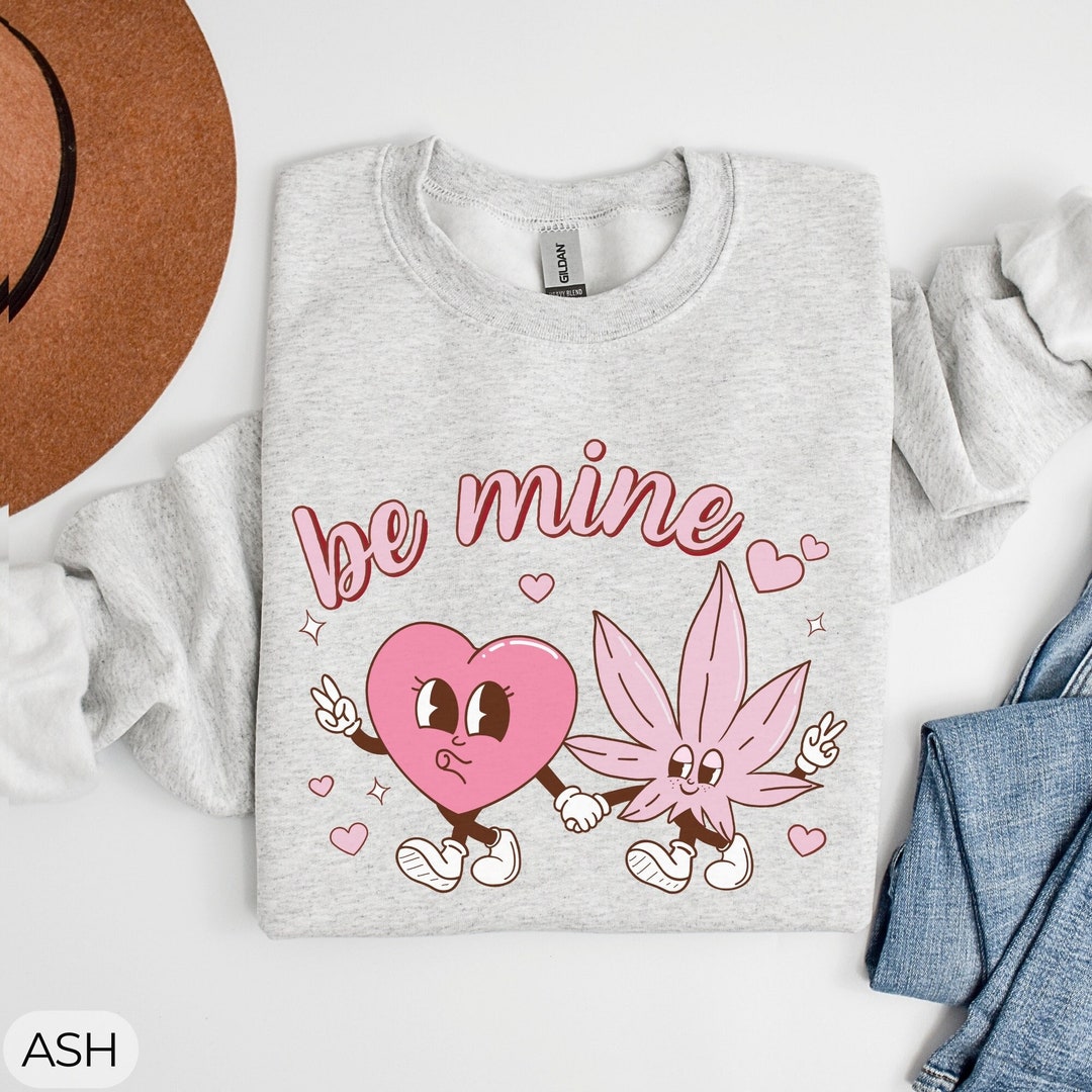 Be Mine Valentine Gift, 420 Valentines Day Gift, Cannabis Shirt, Stoner ...