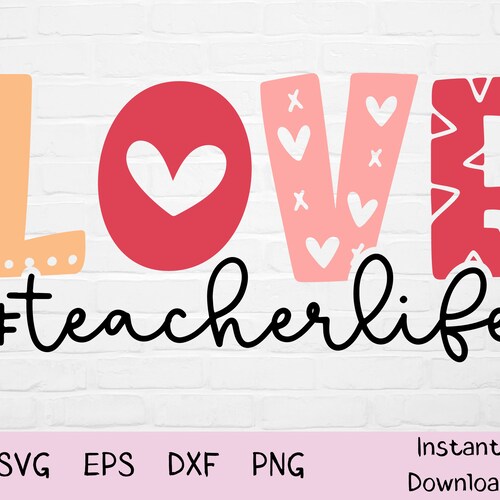 Love Teacher Life Svg Teacher Valentines Day Svg Teacher Etsy