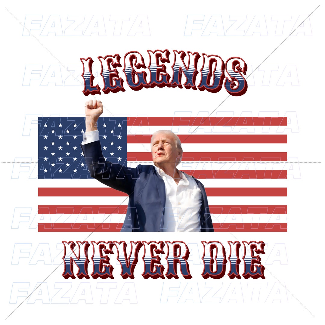 Trump Legends Never Die PNG: MAGA 2024 Shirt Design (digital Download ...