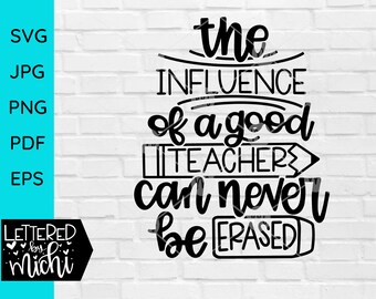 The Influence of a Good Teacher Can Never Be Erased SVG Digital ...