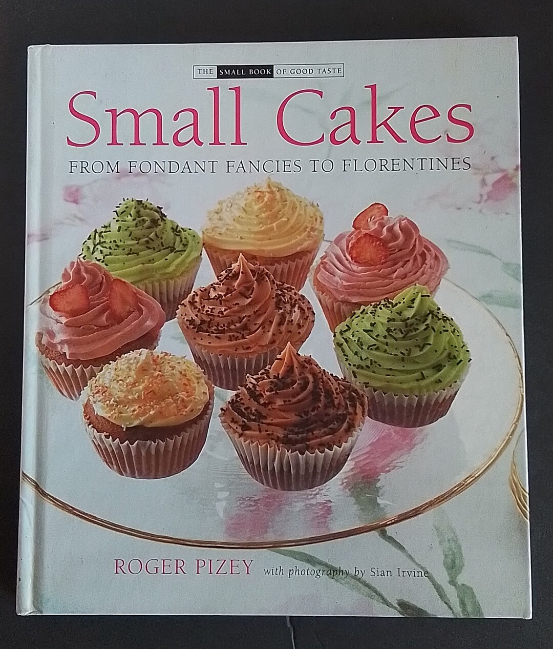 Small Cakes From Fondant to Florentines.the Small Book of Good Taste.by ...