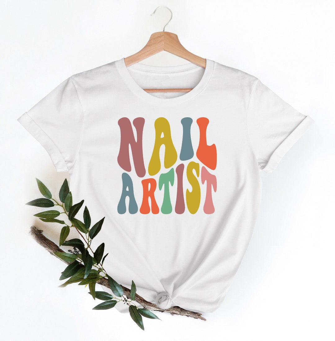 Nail Artist Shirt, Nail Artist T-shirt, Nail Artist Gift, Nail Tech ...