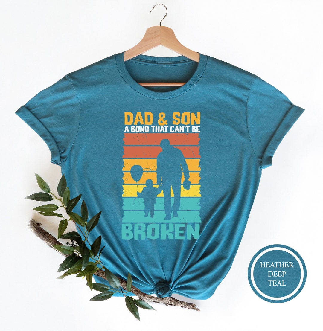 Dad and Son A Bond That Can't Be Broken Shirt, Father's Day Gift, Gifts ...