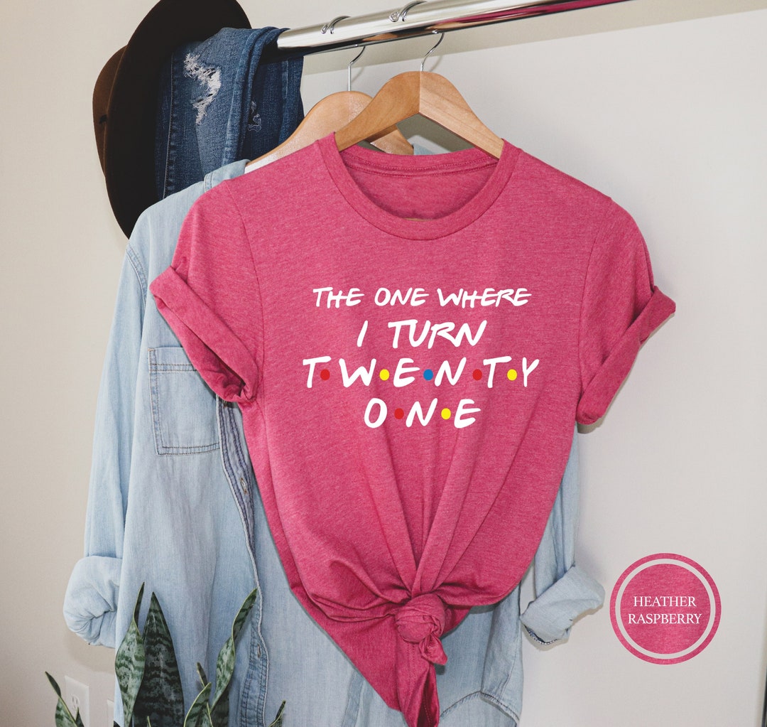The One Where I Turn Twenty One Shirt, 21st Birthday Gift Tee, Friends ...