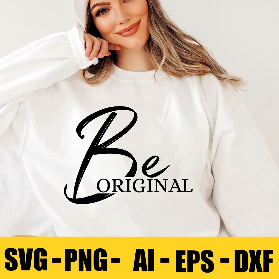 Be Original SVG PNG DXF, Be You Svg, Teen Svg, Motivational Svg, Self ...
