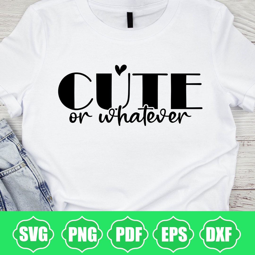 Cute or Whatever SVG, Unbothered Svg, Petty Svg, Sarcastic Svg, Trendy ...
