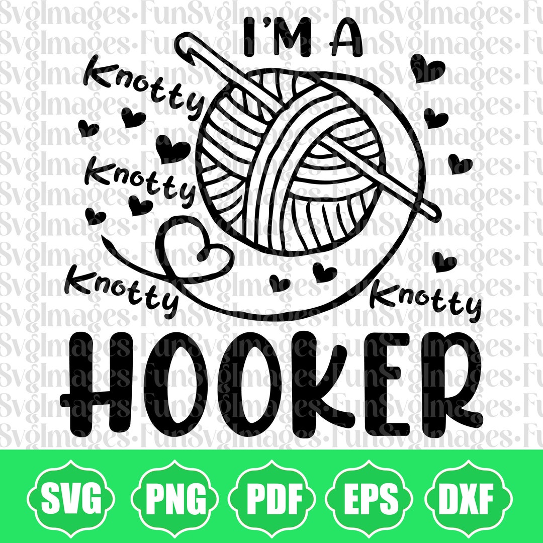 I'm Knotty Hooker, Crochet Quotes SVG, Crochet Hook Svg, Crocheting ...