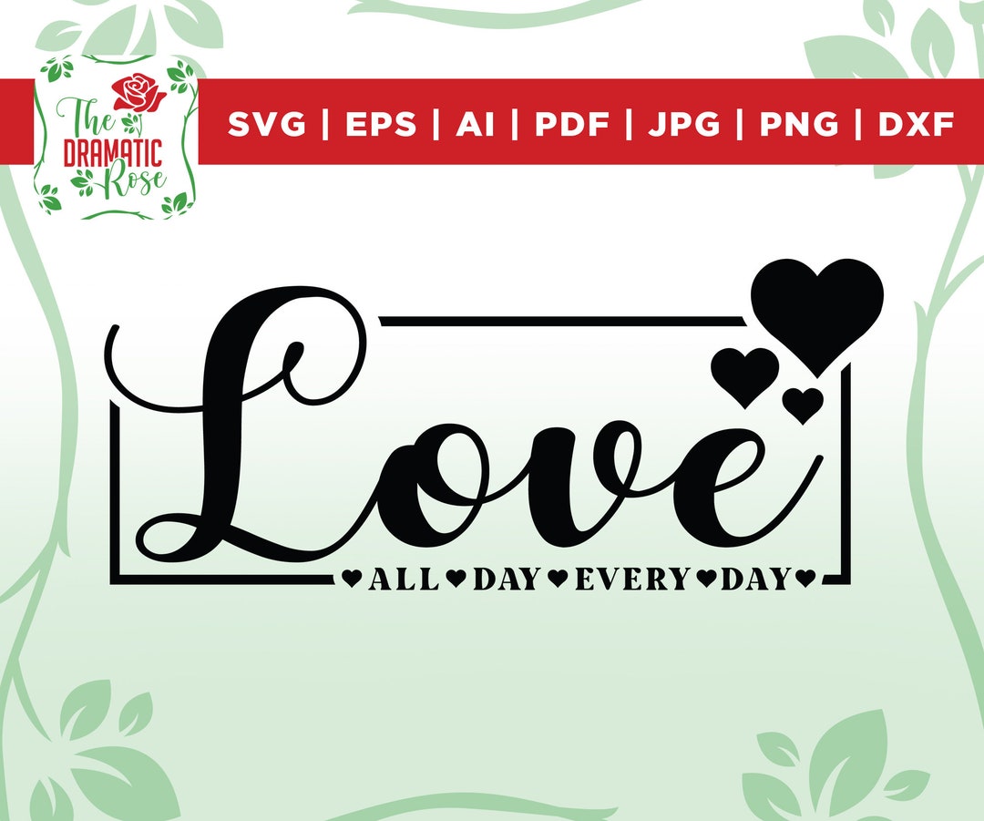 Love All Day Every Day SVG, Valentine SVG, Valentine's Day SVG ...