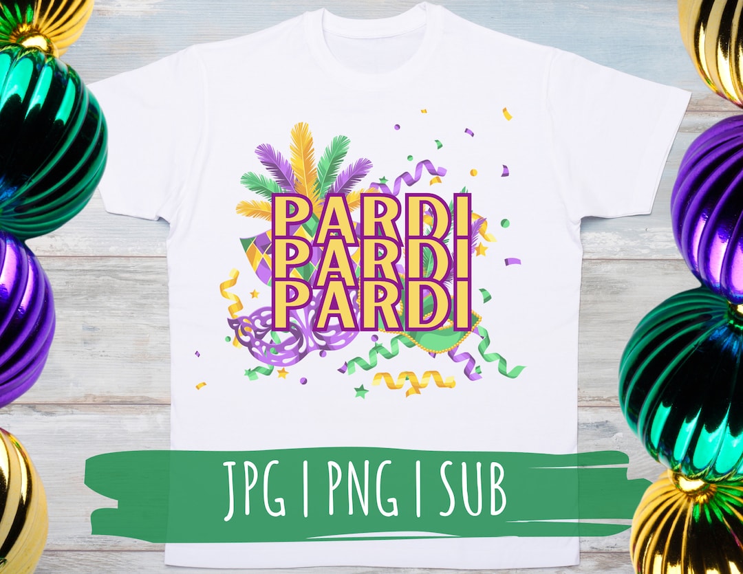 Mardi Gras - Pardi Gras Shirt Sublimation Design, Jpg, Png, Digital ...