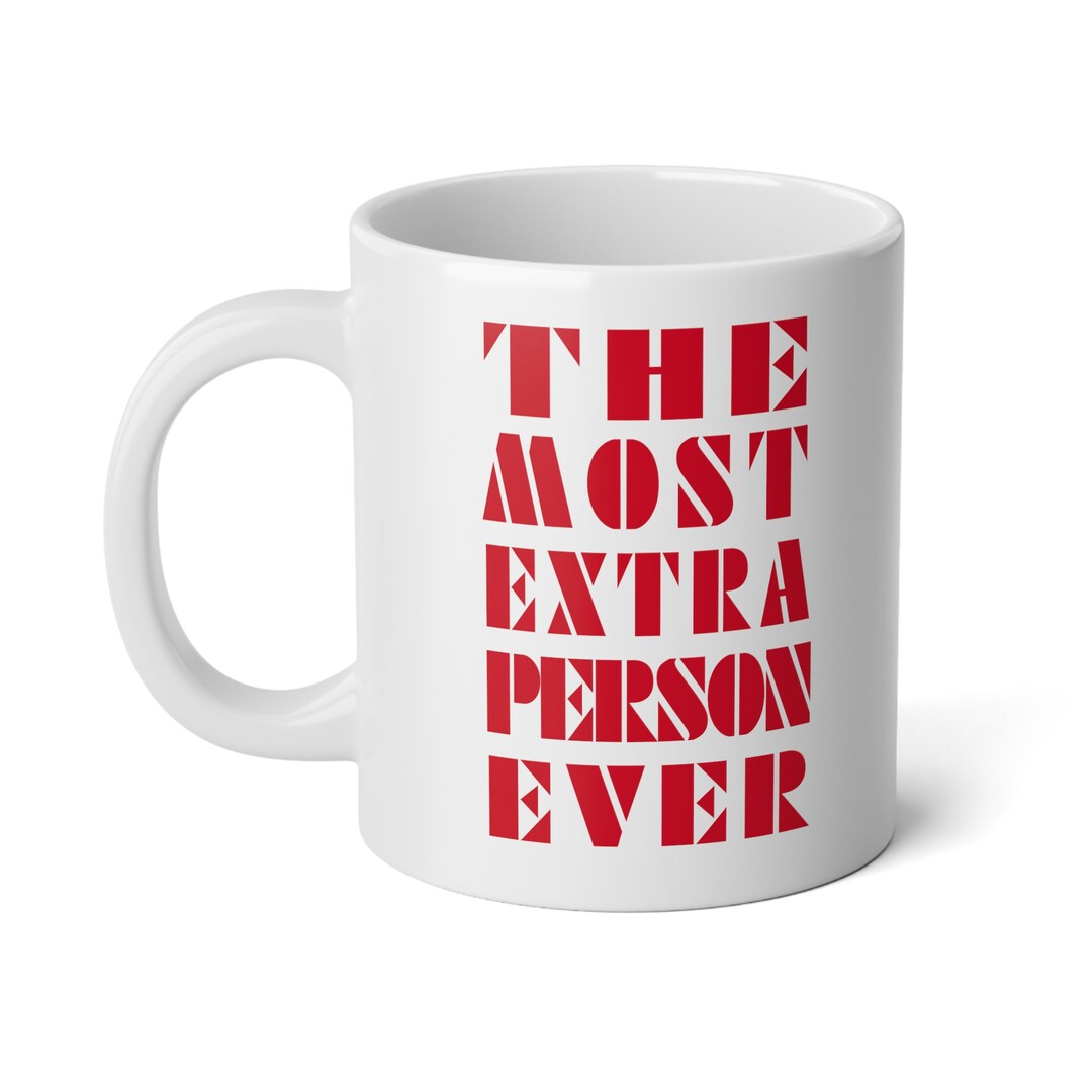 The Most Extra Person Ever Mug Holiday Gift, Birthday Gift, Coffee ...