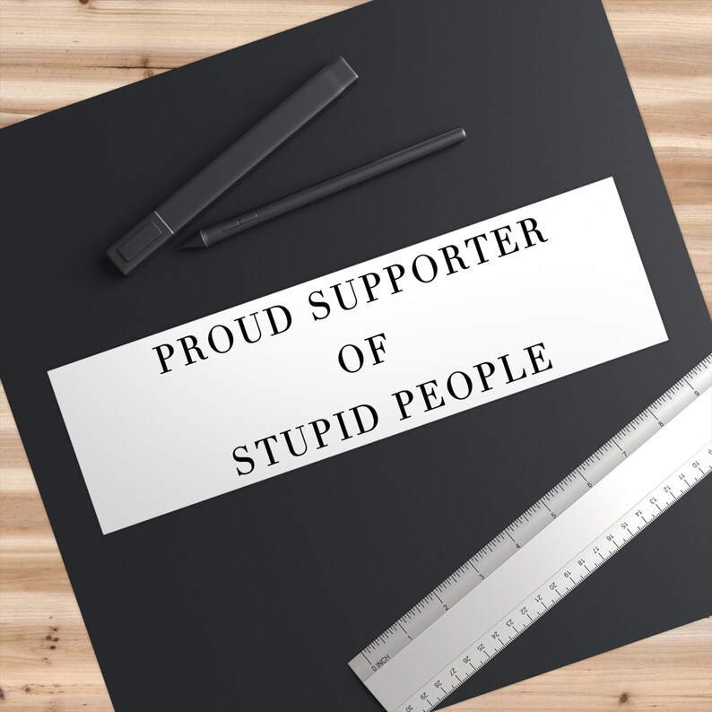 Proud Supporter of Stupid People Bumper Stickers - Etsy
