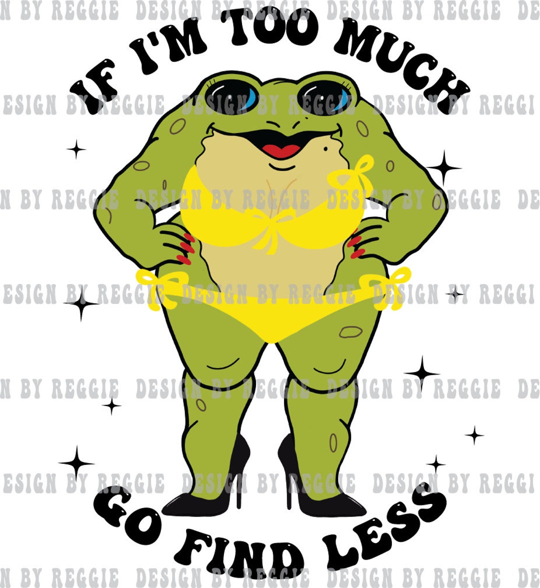 If I'm Too Much Go Find Less PNG Toad Png Funny Girl Power PNG Trending ...