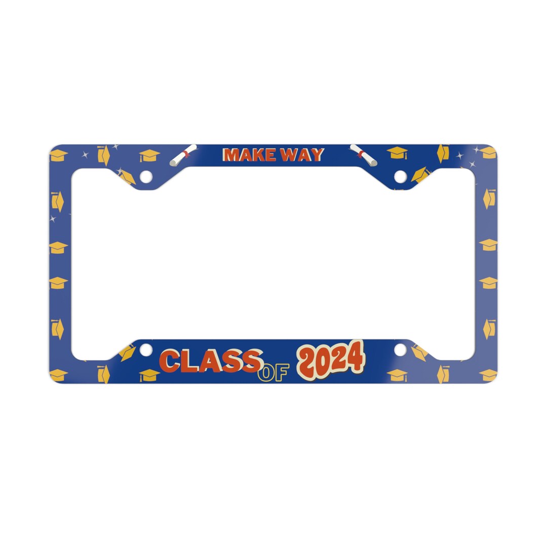 Make Way Class of 2024 License Plate Frame, Senior Class License Plates ...