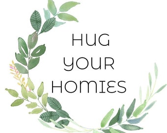 Hug Your Homies - Etsy