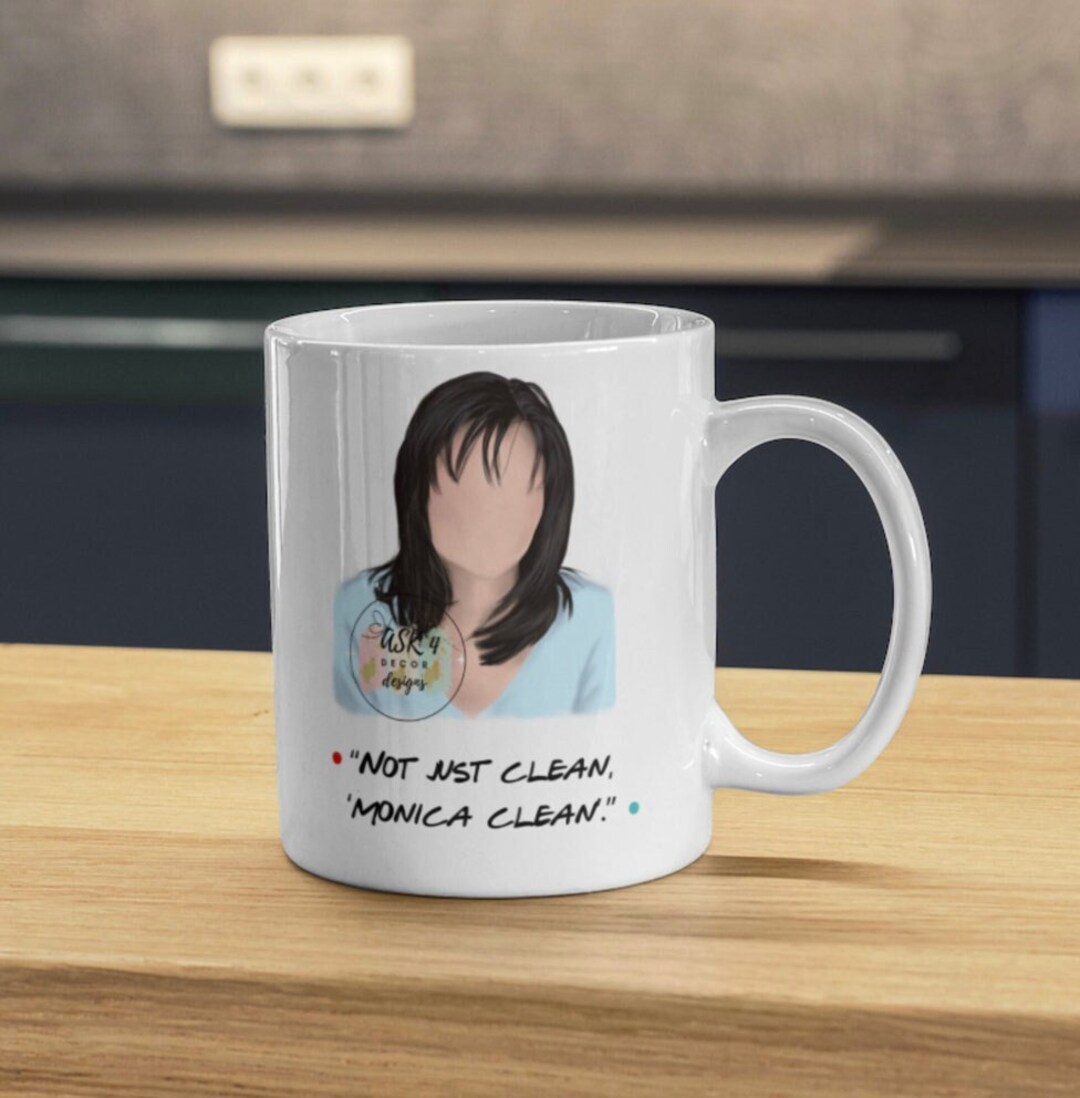 Not Just Clean, Monica Clean I Friends TV Show Friends Coffee Mug ...