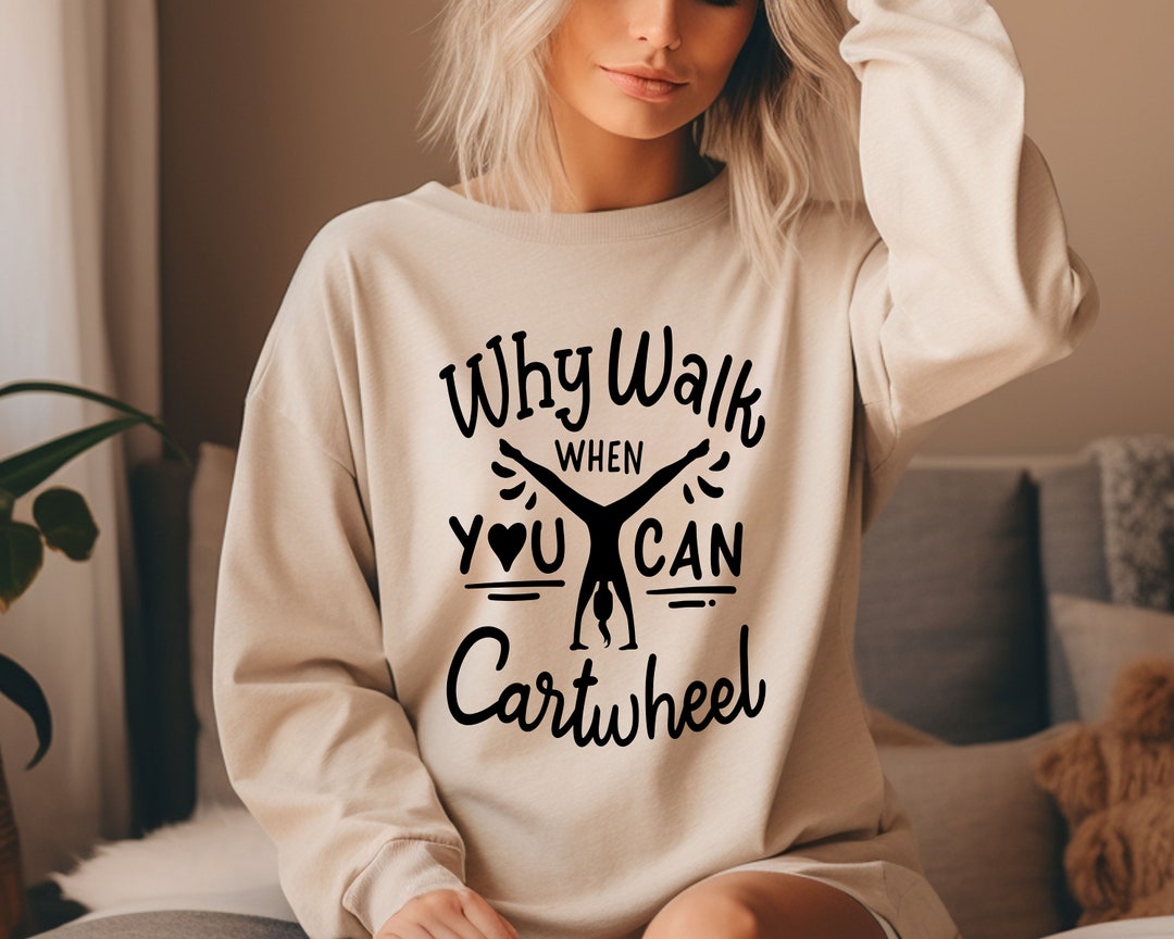 Why Walk When You Can Cartwheel T-shirt, Sport Girl Outfits, Gymnast ...