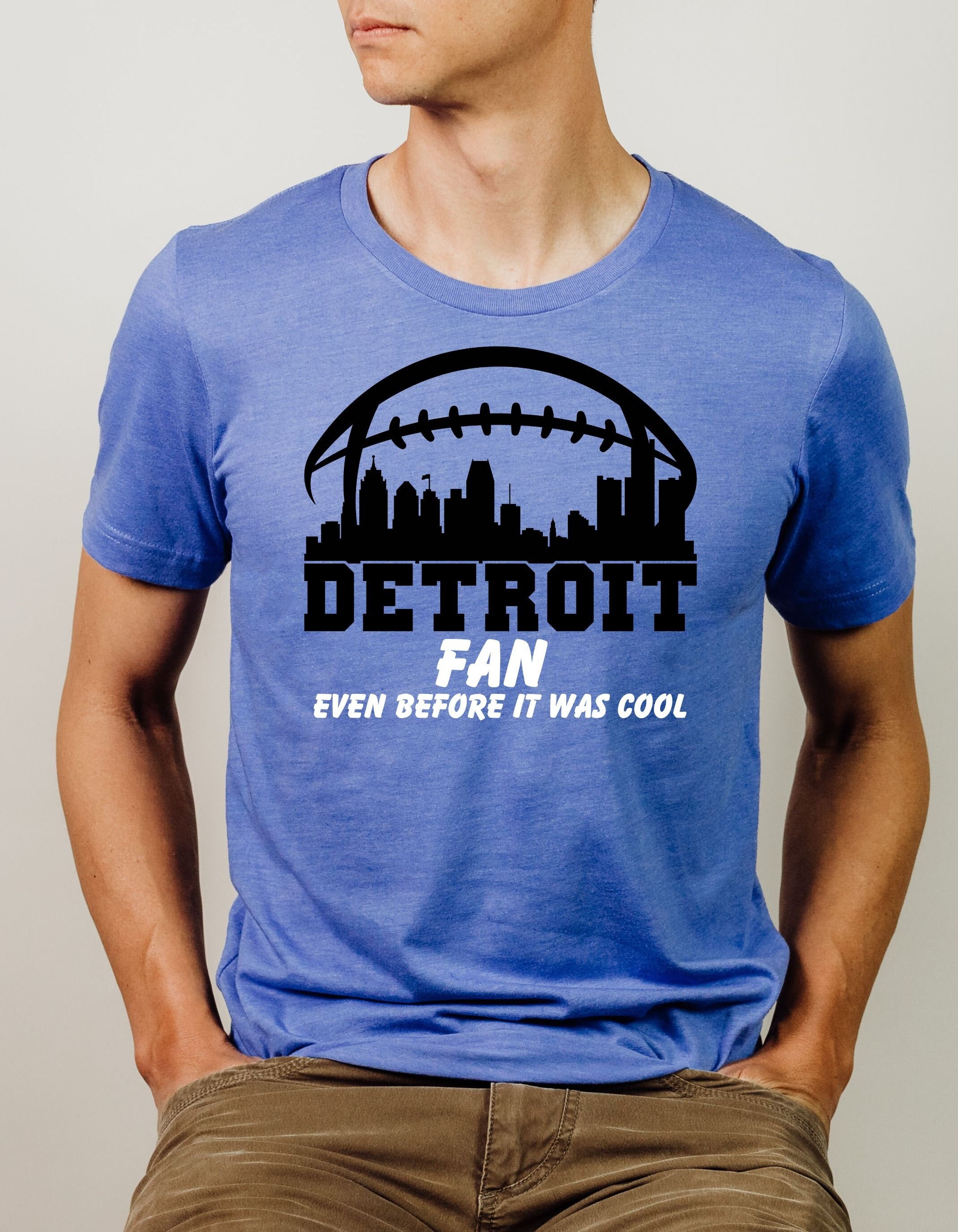 Detroit Fan Even Before It Was Cool,football Shirt,detroit Shirt ...