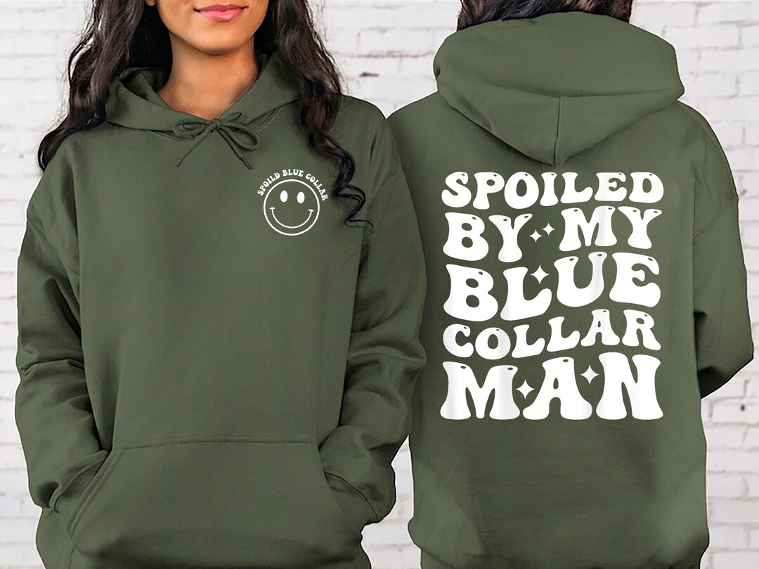 Spoiled by My Blue Collar Man Double-sided Sweatshirt, Funny Blue ...