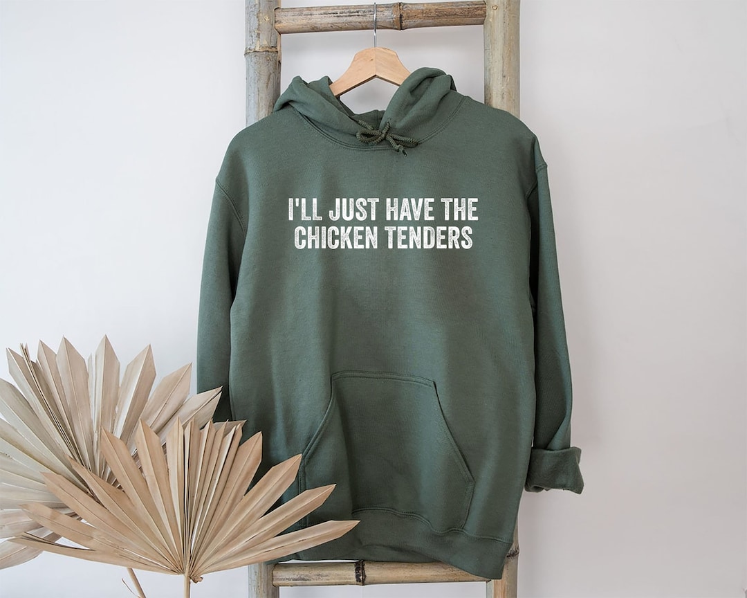 I'll Just Have the Chicken Tenders Hoodie, Chicken Nuggets Hoodie ...
