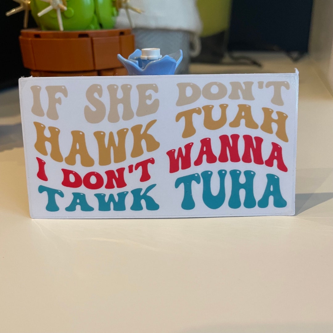 Hawk Tuah Sticker If She Dont Hawk Tuah I Dont Want to Talk Tuah ...
