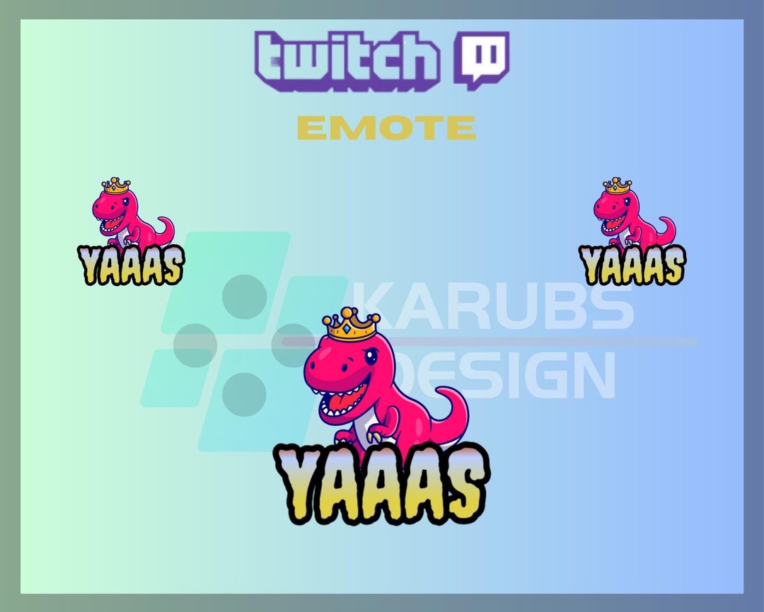 1 Twitch Emote, T-yaaas Emote, Yaaas Queen Emote, Yaaas King Emote, T ...