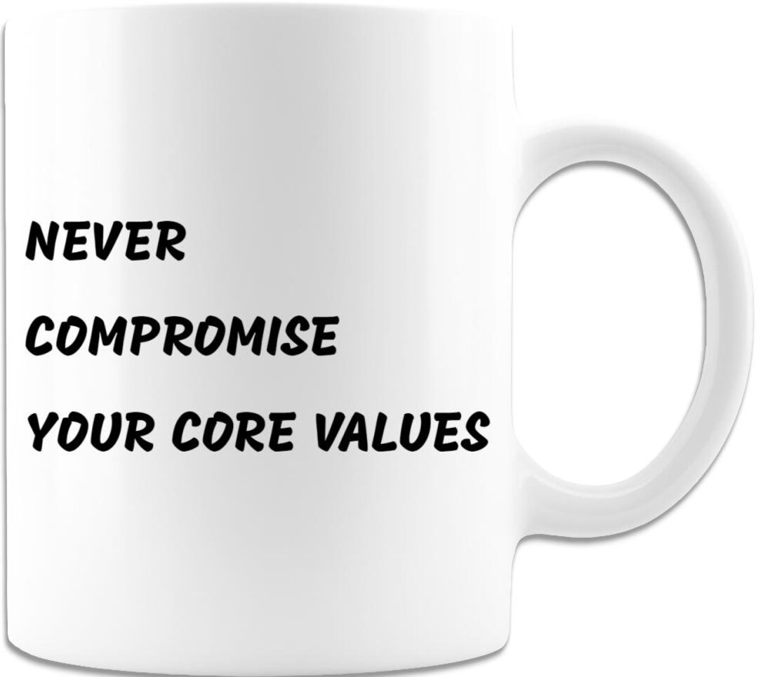 Never Compromise Your Core Values Coffee Mug 15 Oz.. Beautiful Premium ...