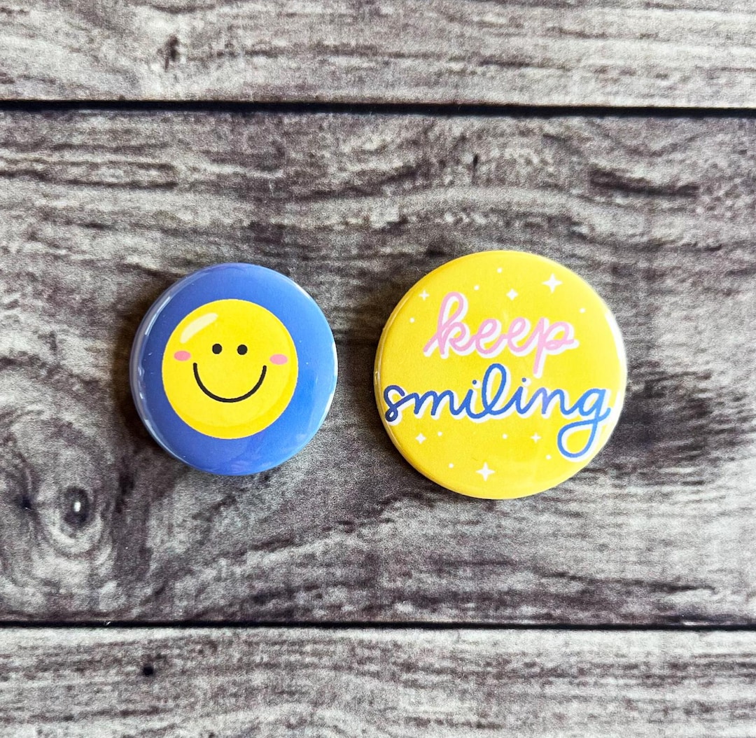 Keep Smiling Button Pins or Magnets Pack of 2 Positive Sayings Cute ...