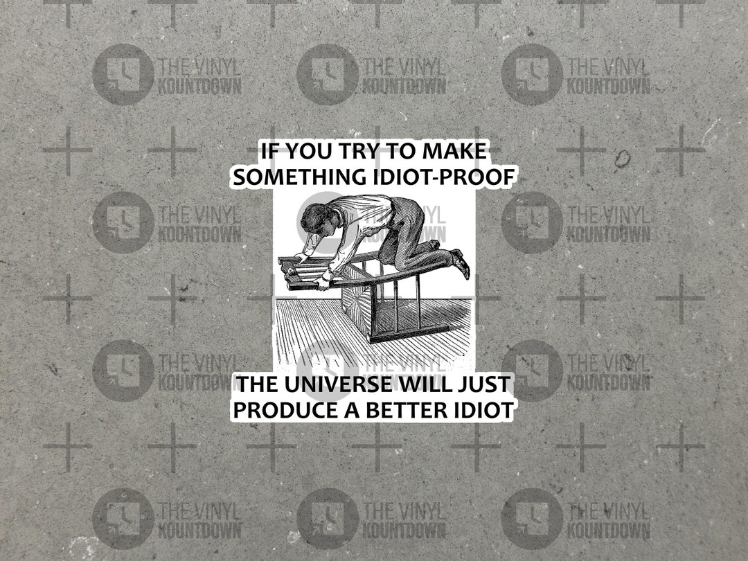 If You Try to Make Something Idiot Proof Funny Sticker for Laptop ...